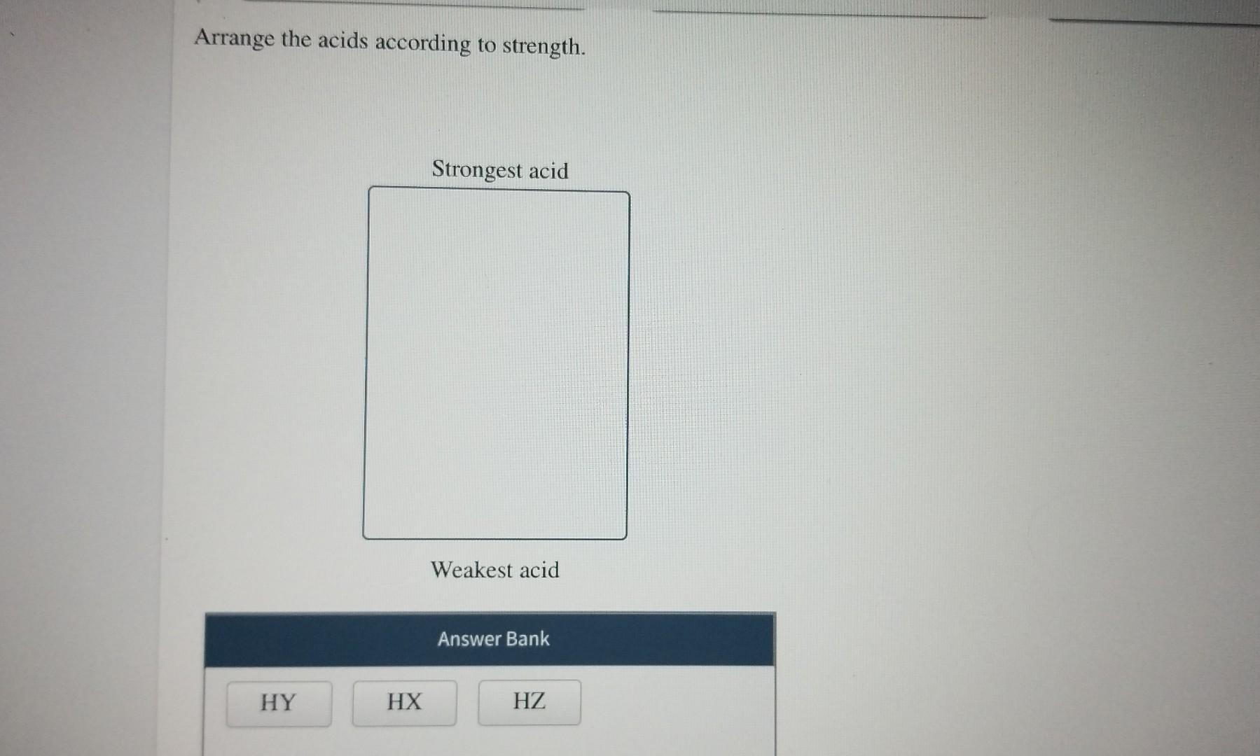 Solved Consider three generic acids: HX,HY, and HZ.Arrange | Chegg.com