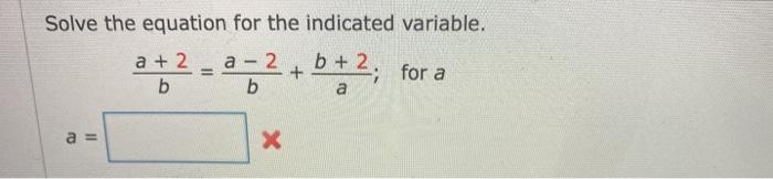 Solved Solve the equation for the indicated variable. a + 2 | Chegg.com