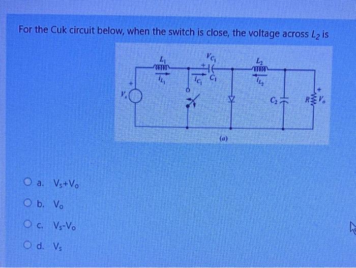 Solved For the Cuk circuit below, when the switch is close, | Chegg.com