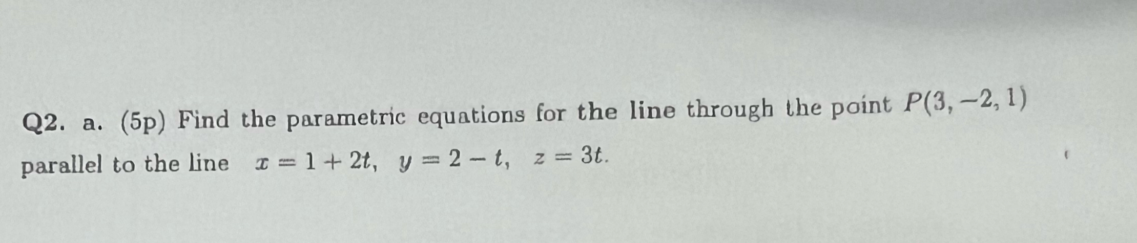 Solved Q2. ﻿a. (5p) ﻿Find the parametric equations for the | Chegg.com