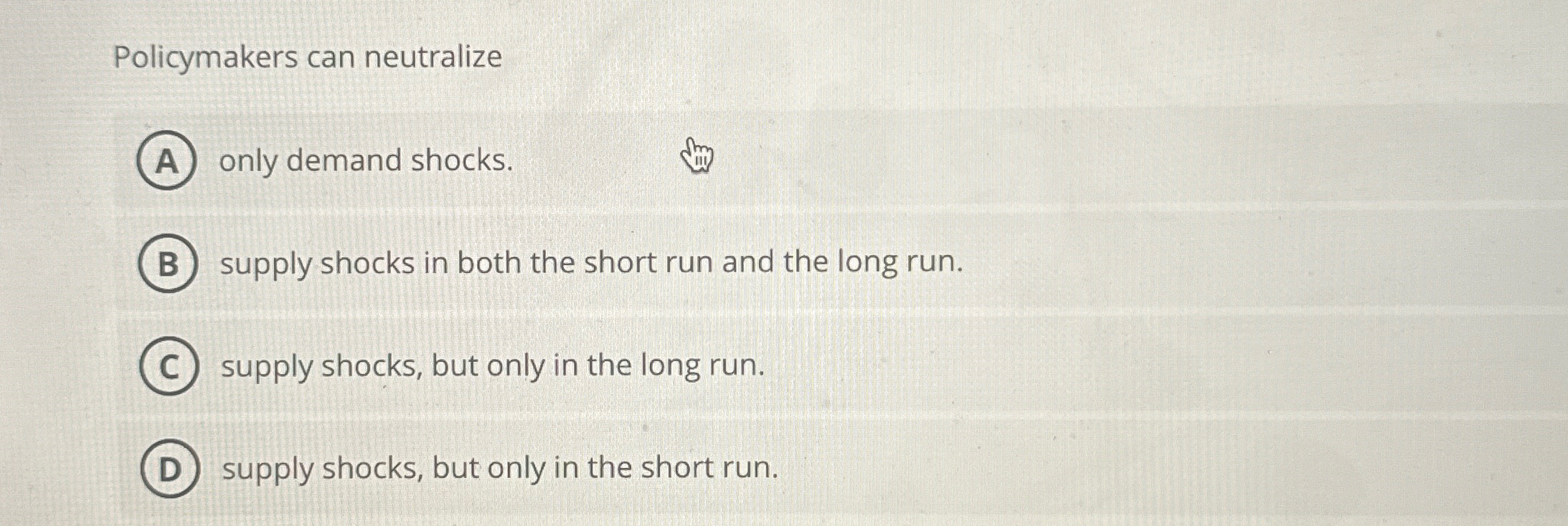Solved Policymakers can neutralizeonly demand shocks.supply | Chegg.com