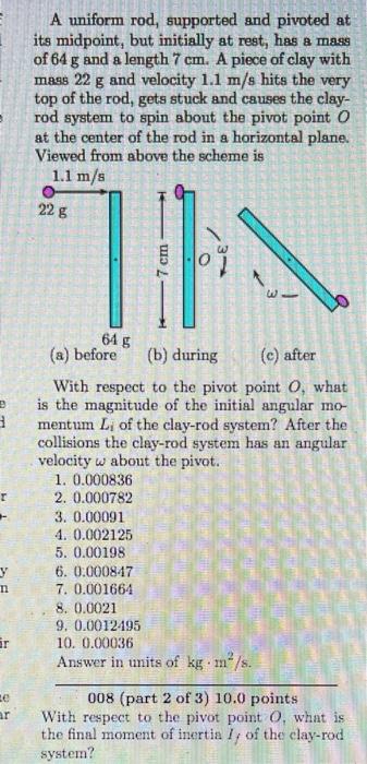 Solved A uniform rod, supported and pivoted at its midpoint, | Chegg.com