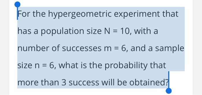 Solved For the hypergeometric experiment that has a | Chegg.com