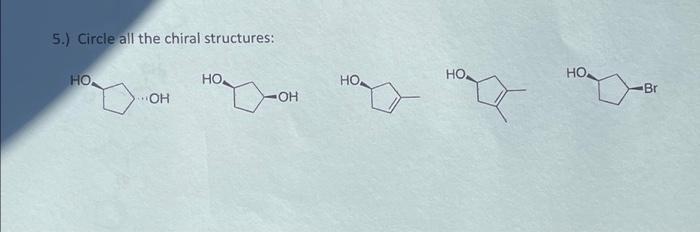 Solved 5.) Circle all the chiral structures: но. OH но он | Chegg.com
