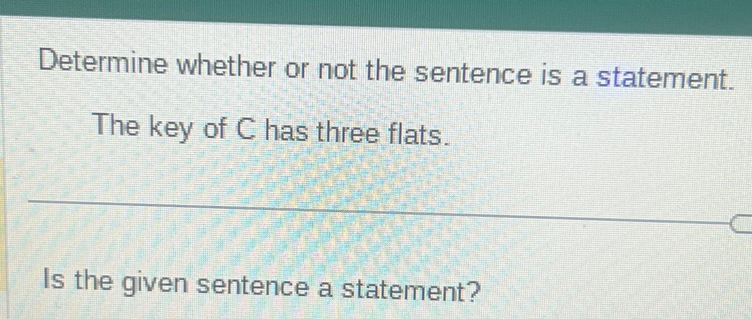 Solved Determine whether or not the sentence is a | Chegg.com