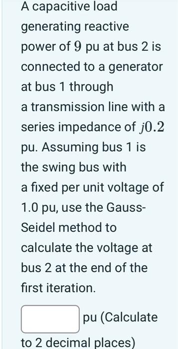Solved A capacitive load generating reactive power of 9 pu | Chegg.com