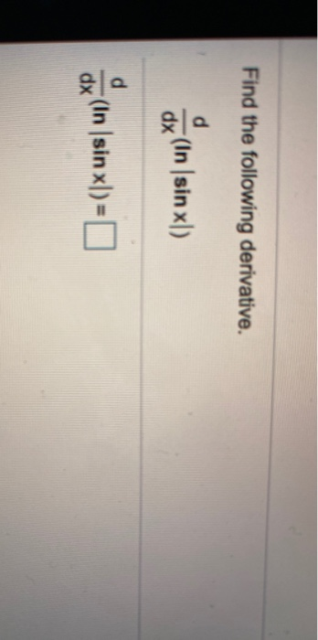 Solved Find the following derivative. d dx (In (sin x) d dx | Chegg.com
