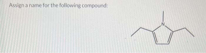 Solved Assign a name for the following compound: | Chegg.com