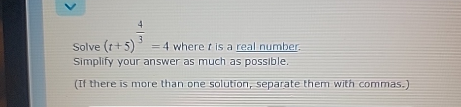 Solved Solve (t+5)43=4 ﻿where t ﻿is a real number.Simplify | Chegg.com