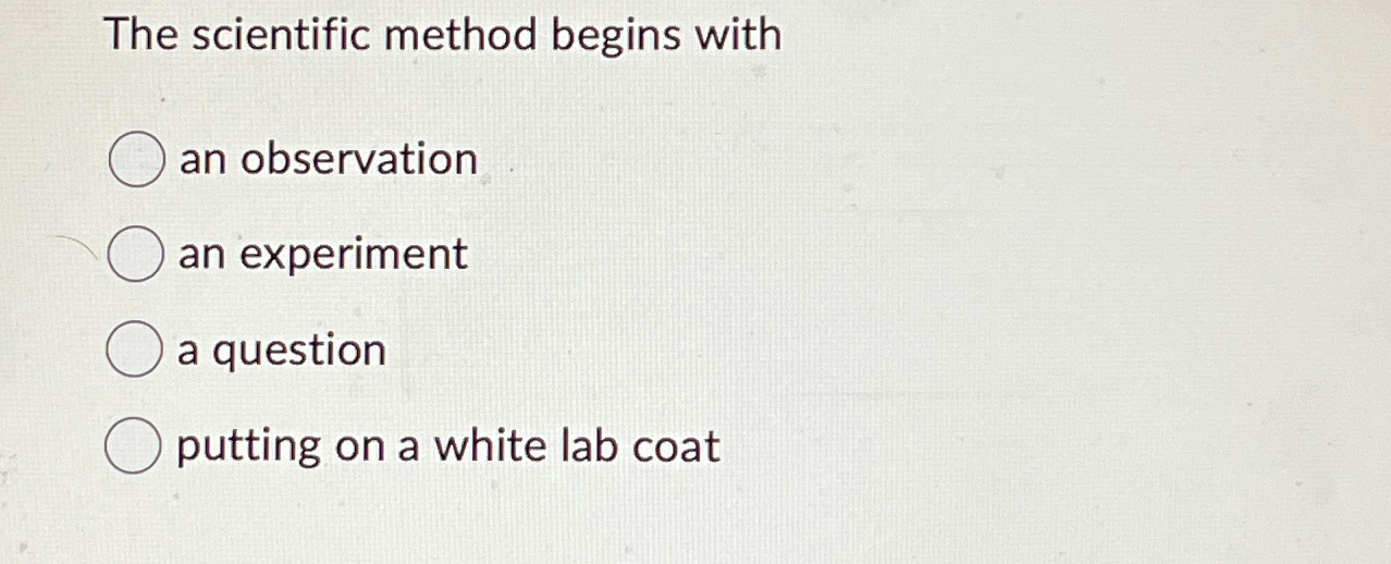 Solved The scientific method begins withan observationan | Chegg.com