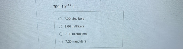 Solved 700-10-141 O 7.00 picoliters O 7.00 milliliters O | Chegg.com