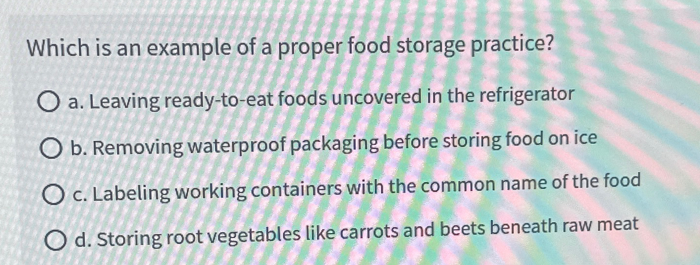 Solved Which is an example of a proper food storage | Chegg.com