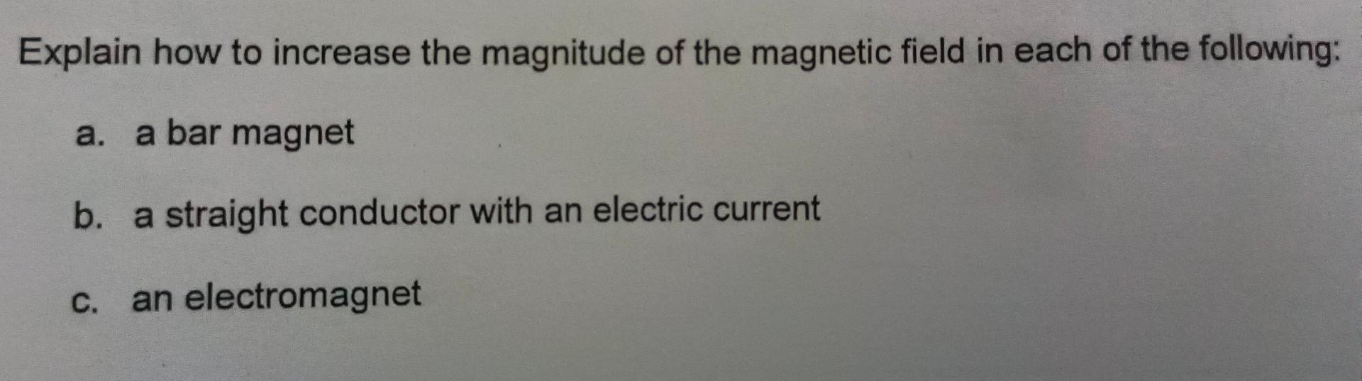 Solved Explain how to increase the magnitude of the magnetic | Chegg.com