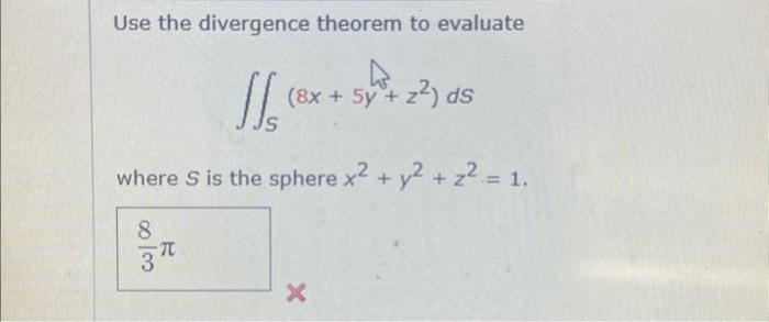 Solved Use the divergence theorem to evaluate ∬S(8x+5y+z2)dS | Chegg.com