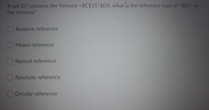 Solved If cell D7 contains the formula =$C$15-$D5, what is | Chegg.com