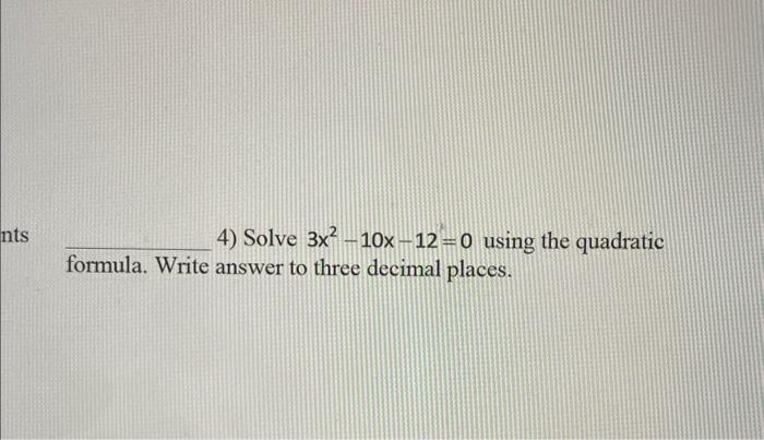 Solved 4) Solve 3x2−10x−12=0 using the quadratic formula. | Chegg.com