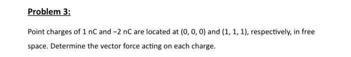 Solved Point charges of 1nC and −2nC are located at (0,0,0) | Chegg.com