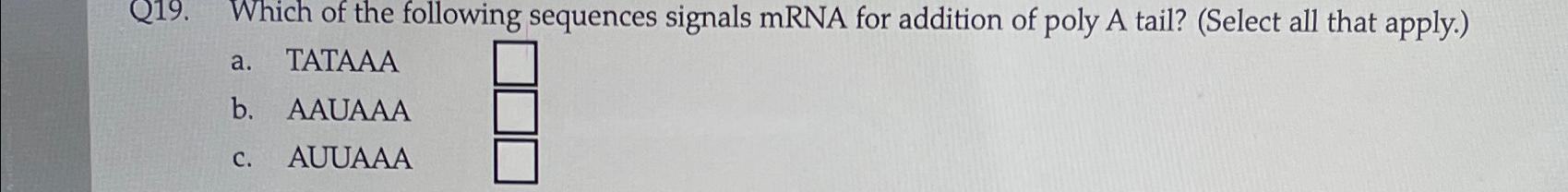 Solved Q19. ﻿Which of the following sequences signals mRNA | Chegg.com