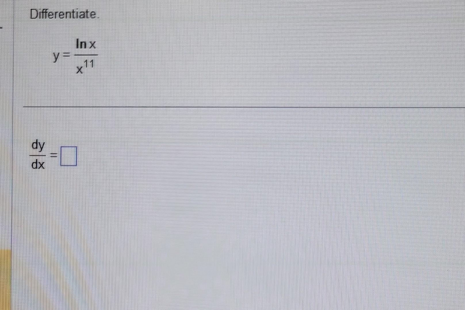 Solved Differentiate. y=x11lnx dxdy= | Chegg.com