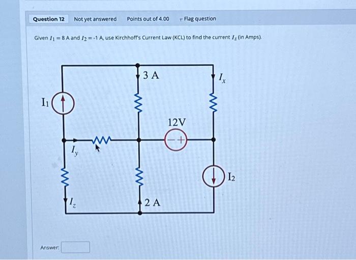 Solved Given I1=8 A and I2=−1 A use Kirchhoff's Current Law | Chegg.com Solved Given I1=8 A and I2=−1 A use Kirchhoff's Current Law | Chegg.com