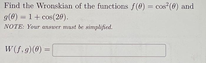 Solved Find the Wronskian of the functions f(θ)=cos2(θ) and | Chegg.com
