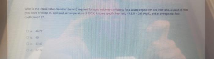 What is the intake valve diameter (in mm) required | Chegg.com