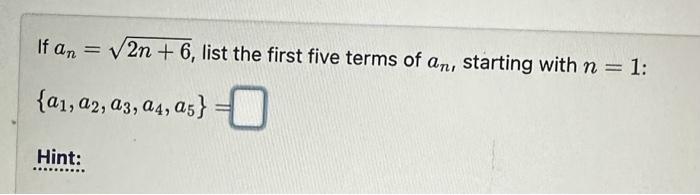 Solved If an=2n+6, list the first five terms of an, starting | Chegg.com
