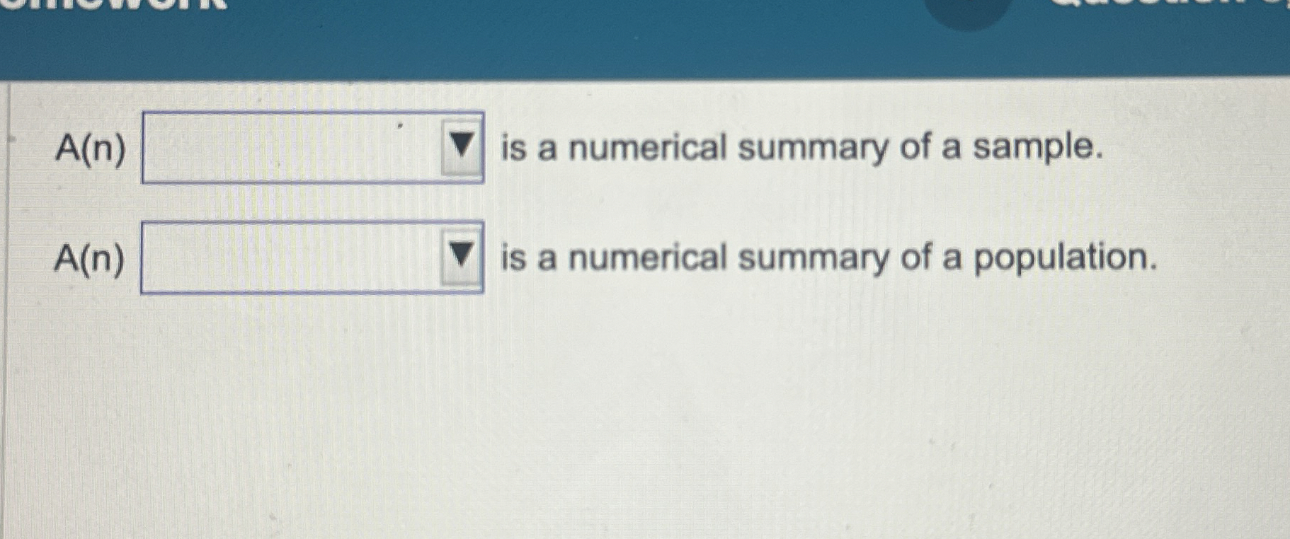 A(n) ﻿is a numerical summary of a sample.A(n) ﻿is | Chegg.com