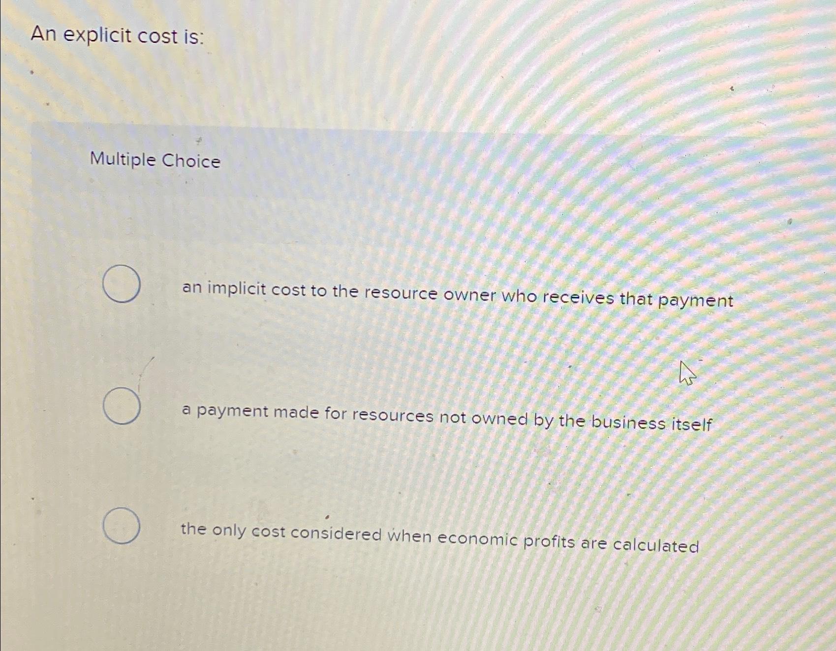 Solved An explicit cost is:Multiple Choicean implicit cost | Chegg.com