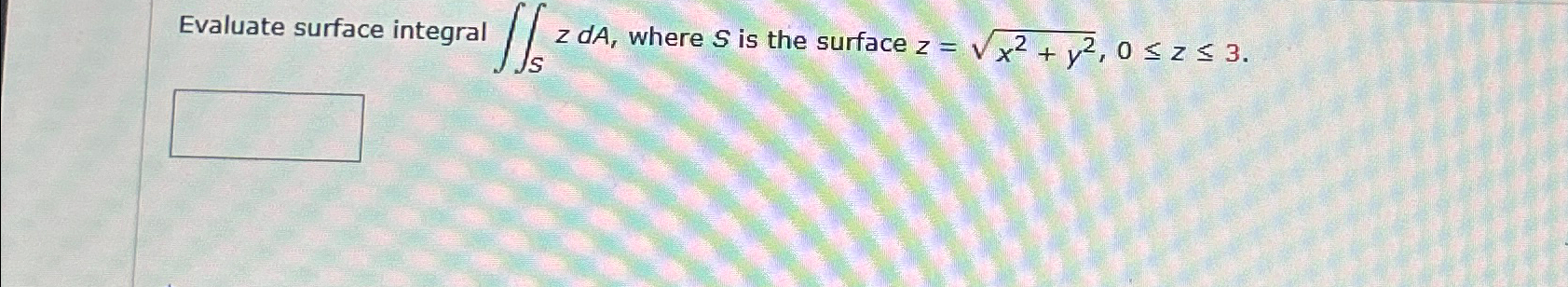 Solved Evaluate surface integral ∬SzdA, where S ﻿is the | Chegg.com