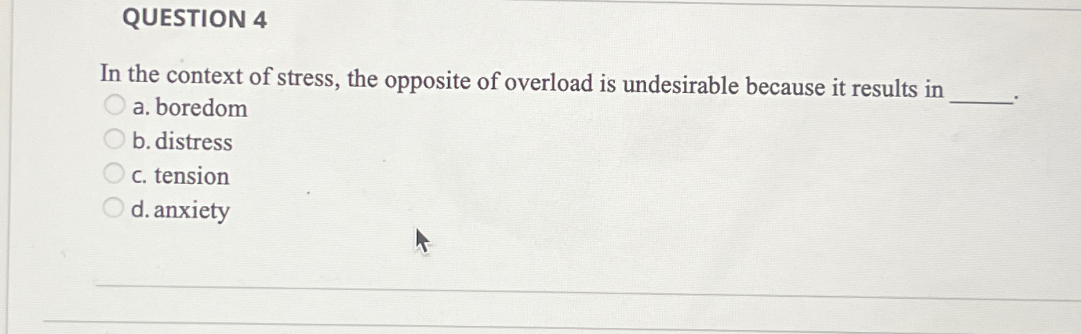 QUESTION 4In the context of stress, the opposite of | Chegg.com