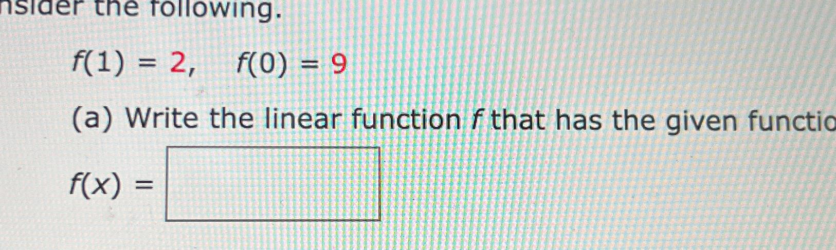 Solved f(1)=2,f(0)=9(a) ﻿Write the linear function f ﻿that | Chegg.com