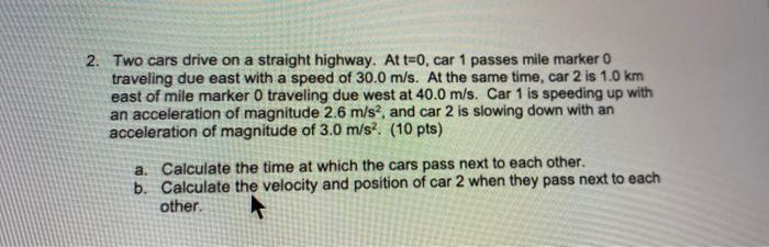 Solved 2. Two cars drive on a straight highway. At t=0, car | Chegg.com