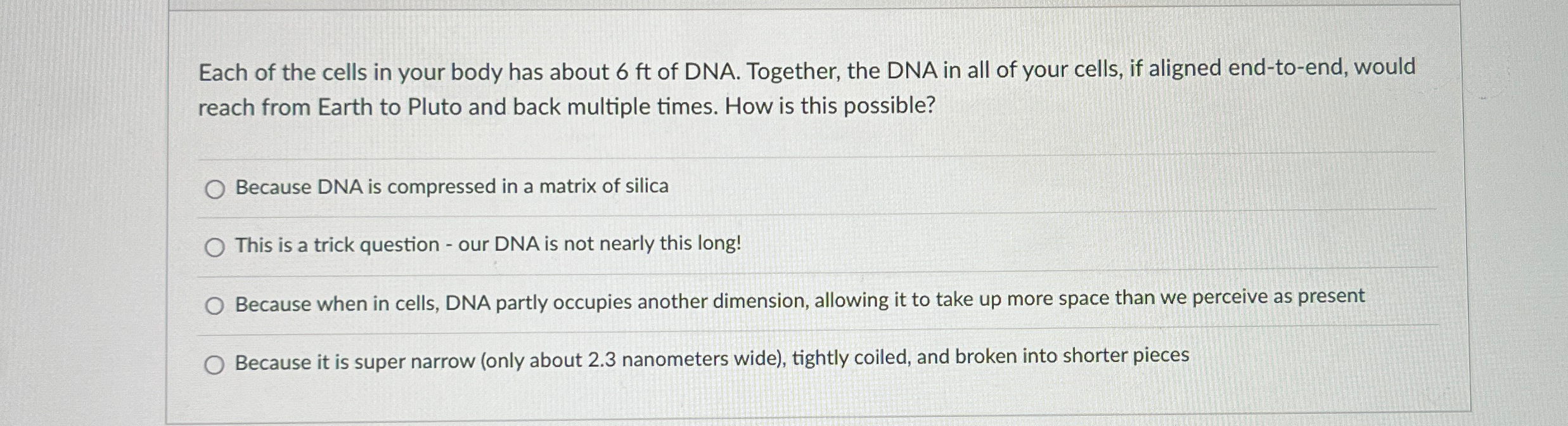 Solved Each of the cells in your body has about 6ft ﻿of DNA. | Chegg.com