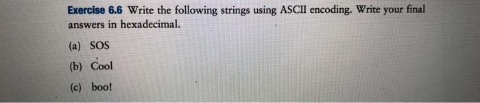 Solved Exercise 6.6 Write the following strings using ASCII | Chegg.com