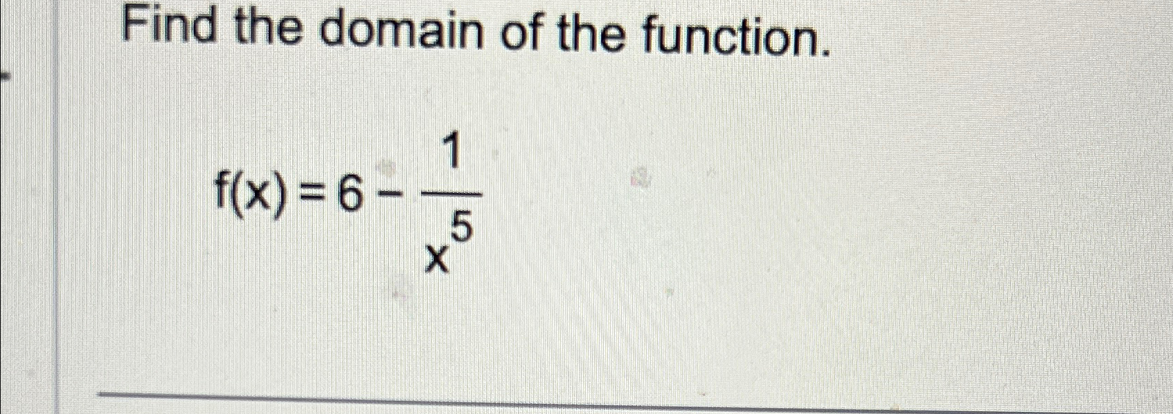 Solved Find the domain of the function.f(x)=6-1x5 | Chegg.com