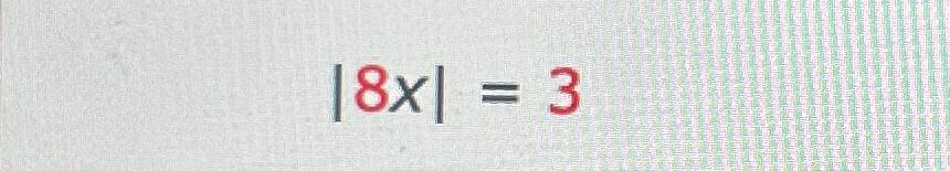 Solved |8x|=3 | Chegg.com