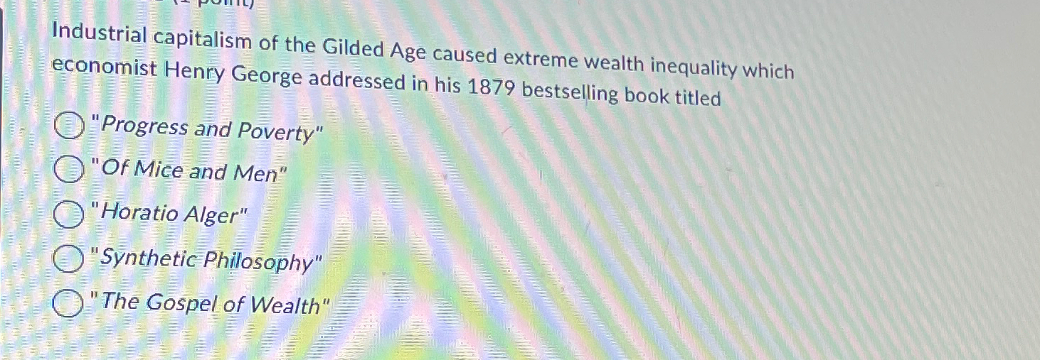Solved Industrial capitalism of the Gilded Age caused | Chegg.com