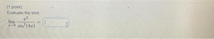 Solved (1 point) Evaluate the limit: limx→0sin2(4x)x2= | Chegg.com