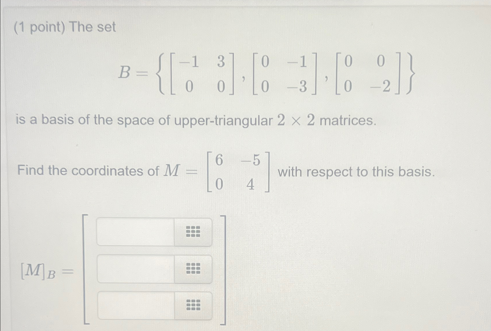 Solved (1 ﻿point) ﻿The setB={[-1300],[0-10-3],[000-2]}is a | Chegg.com
