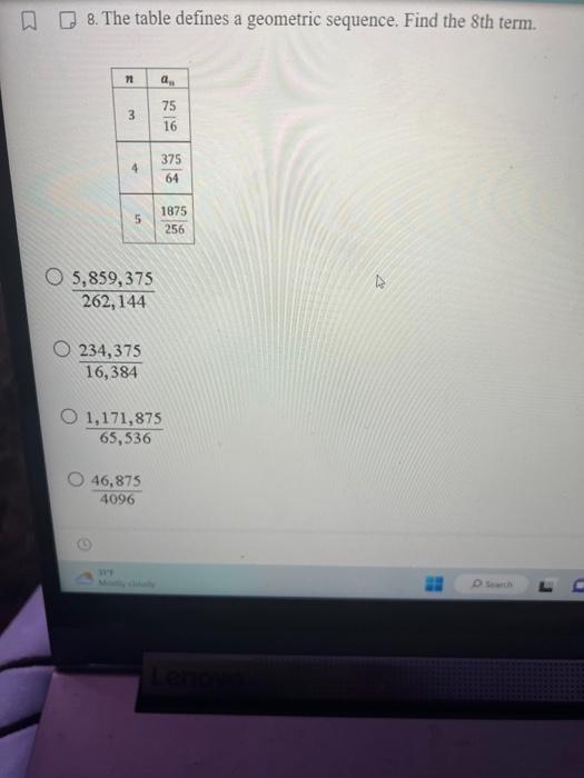 Solved 8. The table defines a geometric sequence. Find the 8 | Chegg.com