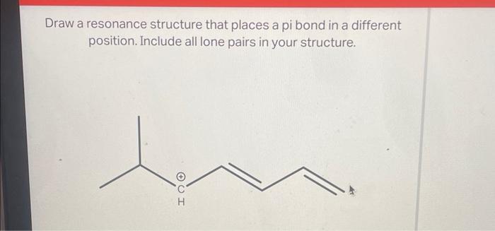 Solved Draw a resonance structure that places a pi bond in a | Chegg.com