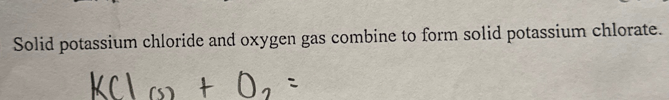 Solved Solid potassium chloride and oxygen gas combine to | Chegg.com