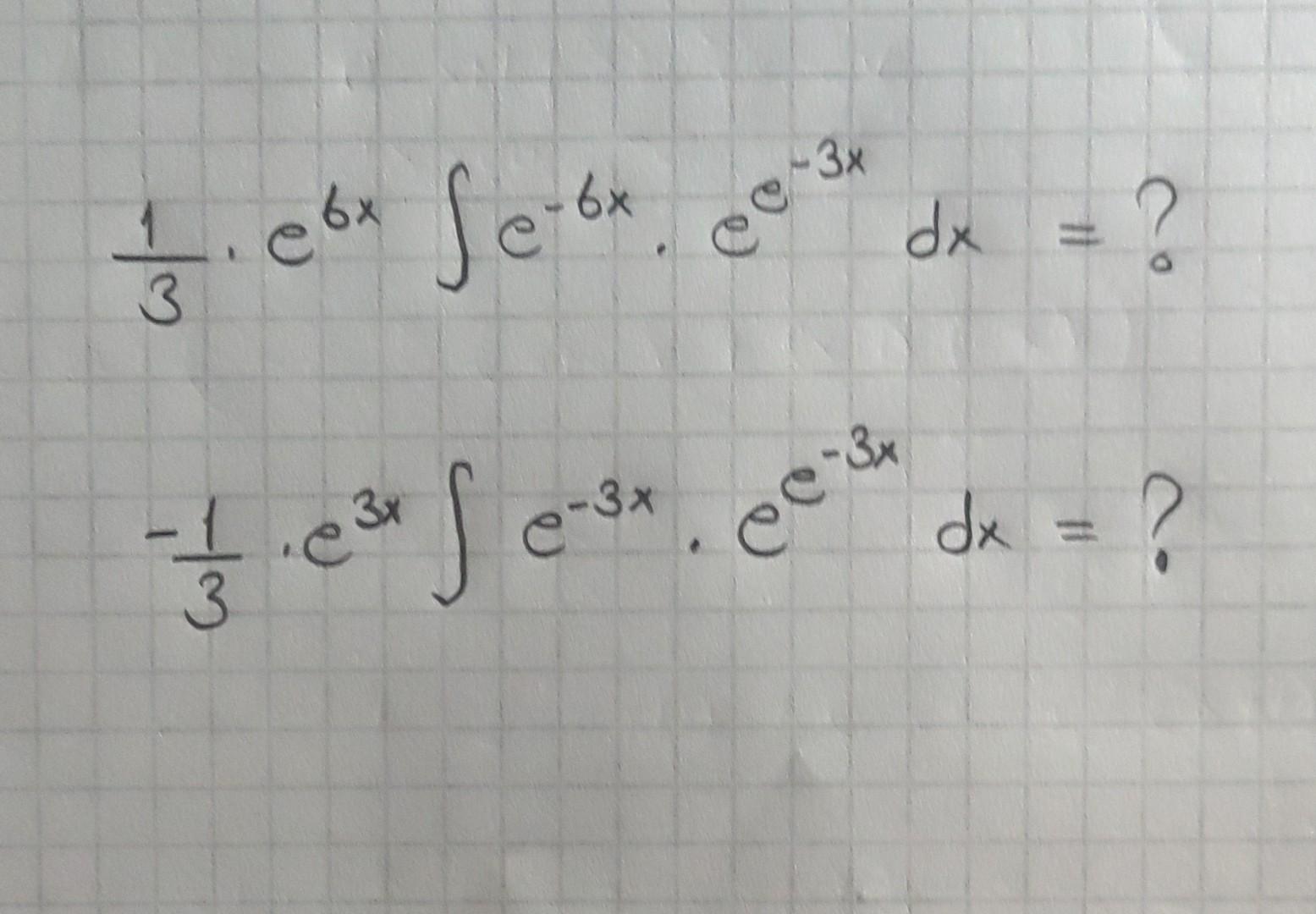 Solved 31⋅e6x∫e−6x⋅ee−3xdx=?−31⋅e3x∫e−3x⋅ee−3xdx=? | Chegg.com