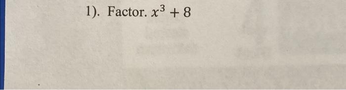 Solved 1). Factor. x3+8 | Chegg.com