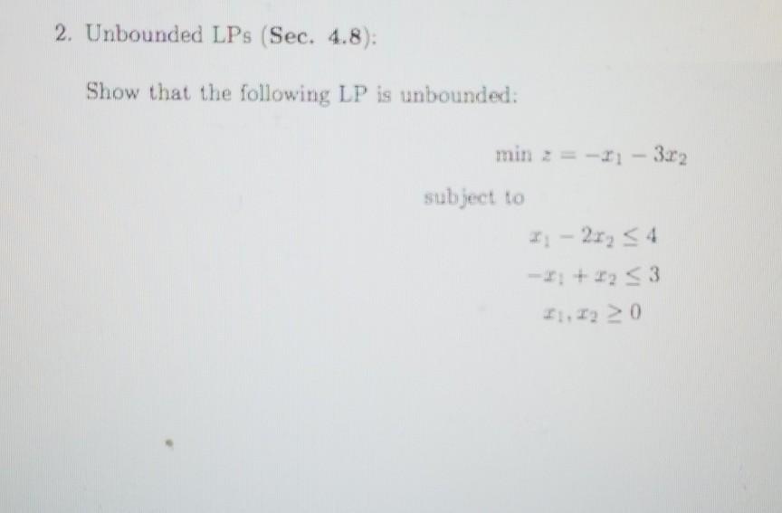Solved 2. Unbounded LPs (Sec. 4.8). Show that the following | Chegg.com