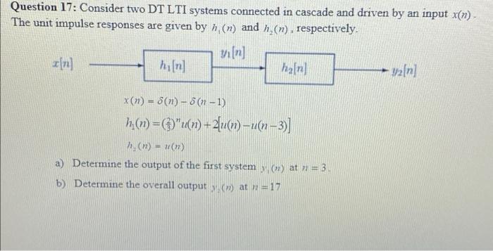 Solved Question 17: Consider two DT LTI systems connected in | Chegg.com