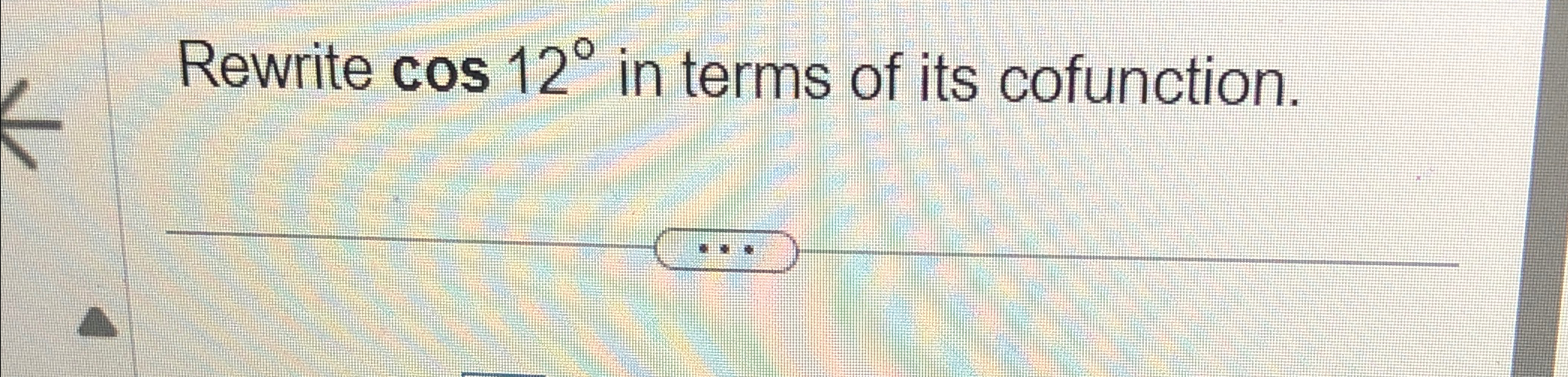 Solved Cos Rewrite cos12° ﻿in terms of its cofunction. | Chegg.com