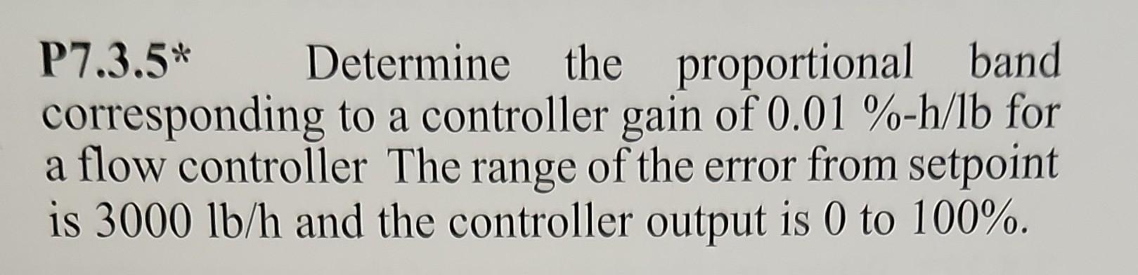 Solved P7.3.5* Determine the proportional band corresponding | Chegg.com
