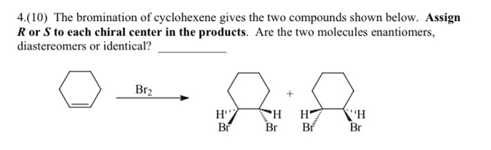 Solved 4.(10) The bromination of cyclohexene gives the two | Chegg.com